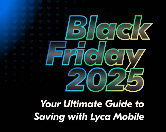 Black Friday 2025: Your Ultimate Guide to Saving with Lyca Mobile